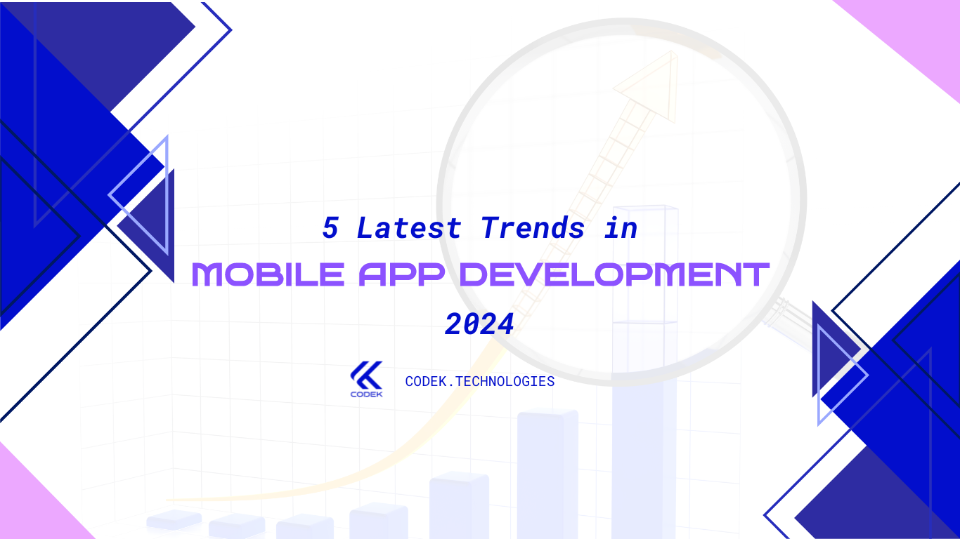 5 Latest Trends in mobile app development 2024 - Codek Technologies