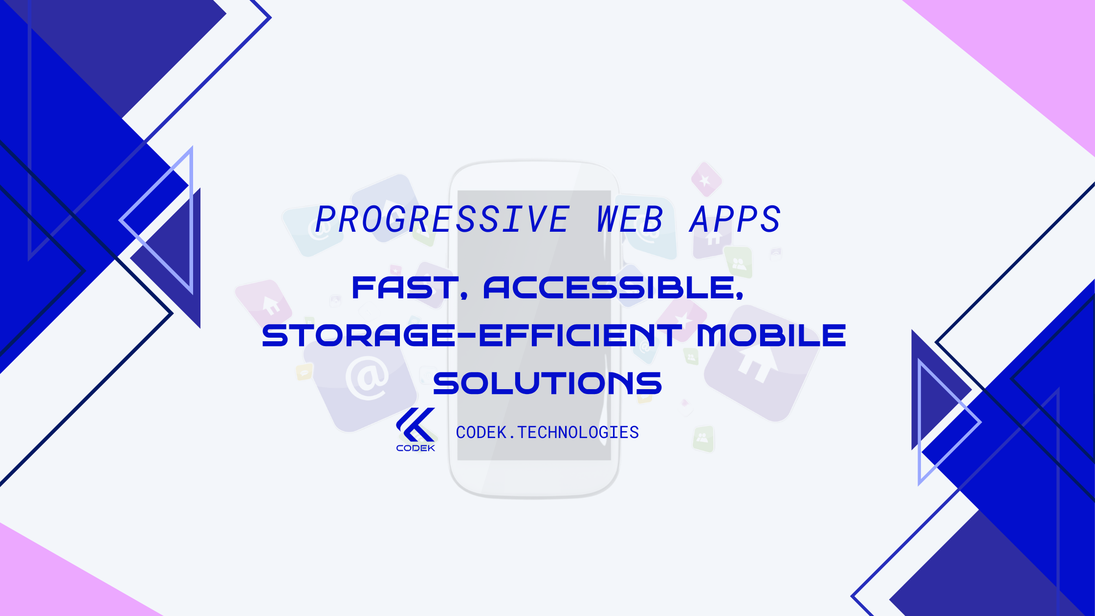 Progressive Web Apps (PWAs): Fast, Accessible, and Efficient - Codek Technologies